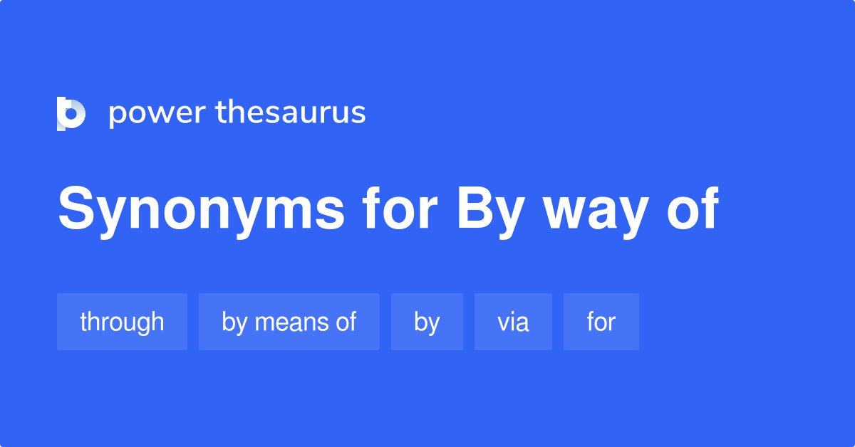 BY WAY OF Synonyms: 310 Similar Words & Phrases