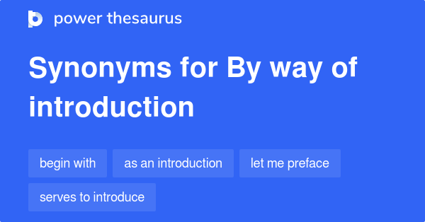 By Way Of Introduction synonyms - 17 Words and Phrases for By Way Of ...