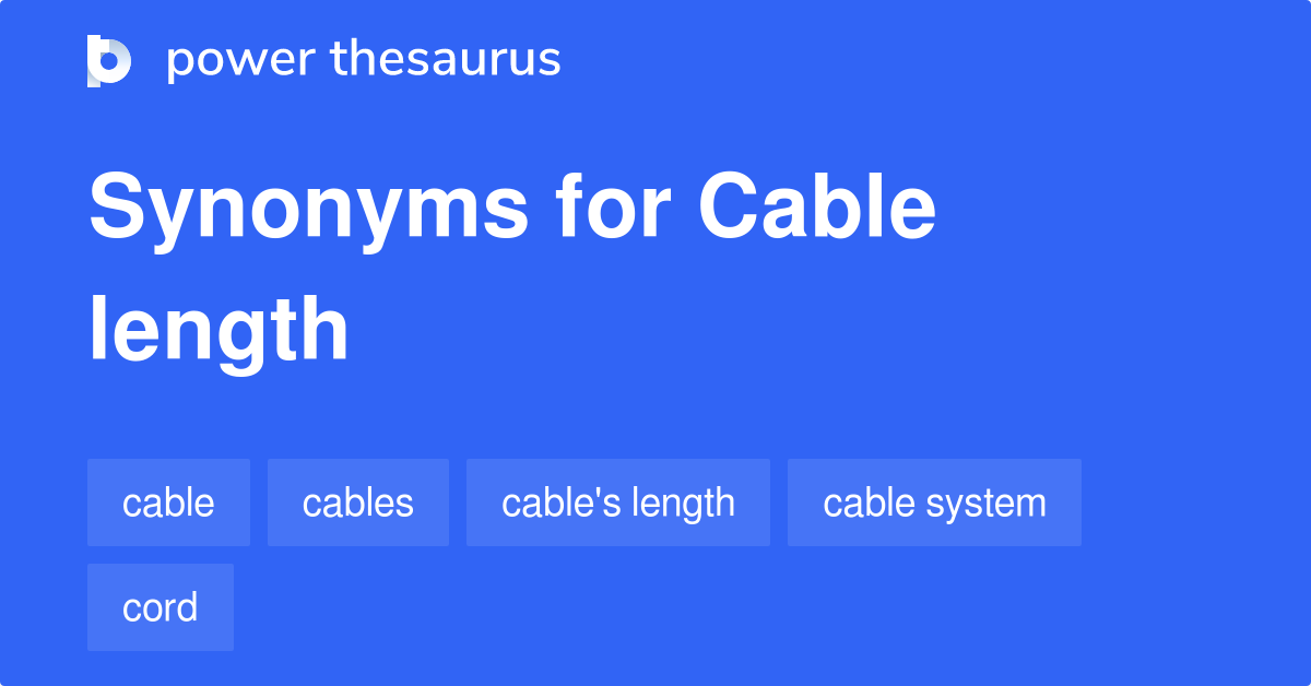 Cable Length synonyms - 64 Words and Phrases for Cable Length