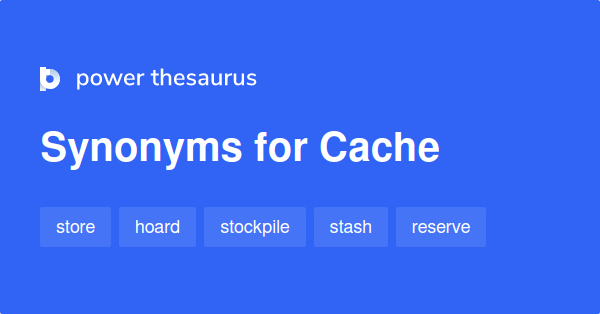 CACHE Synonyms: 1 024 Similar Words & Phrases
