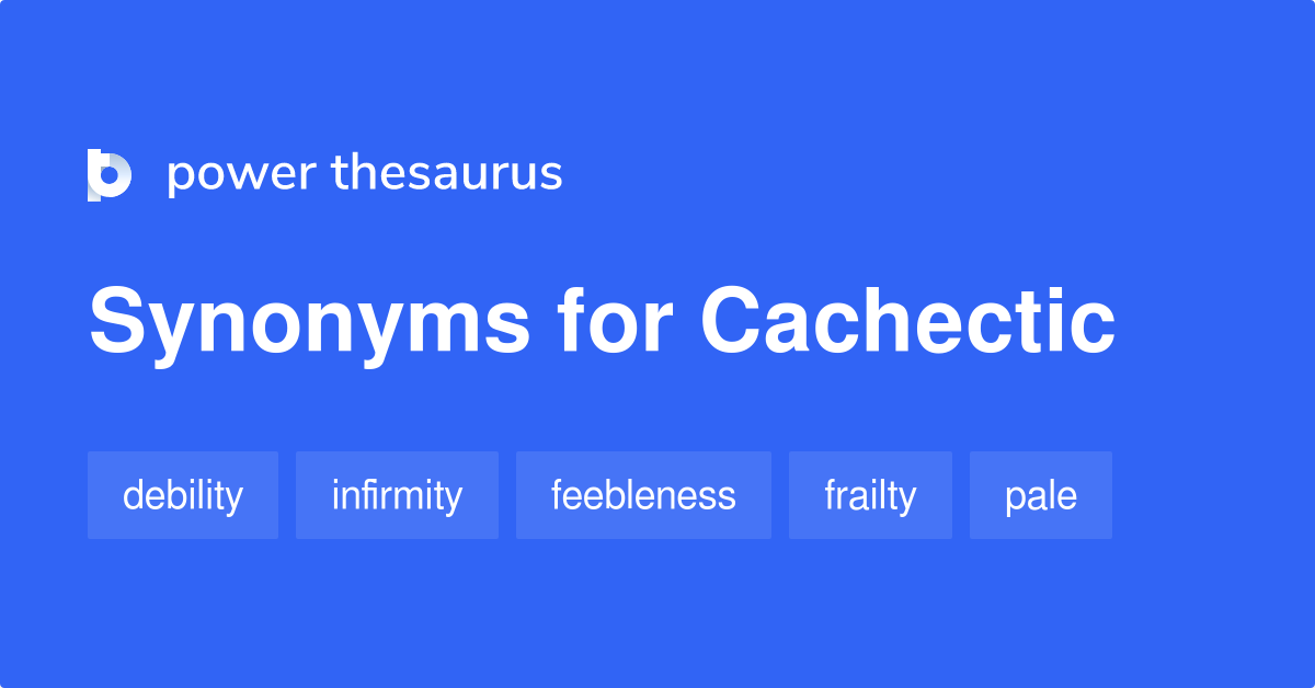 CACHECTIC Synonyms: 29 Similar Words & Phrases