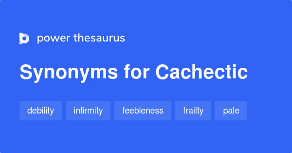 CACHECTIC Synonyms: 29 Similar Words & Phrases
