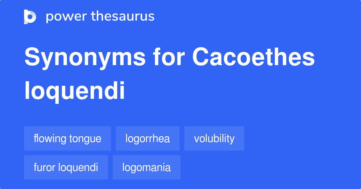 Cacoethes Loquendi synonyms - 19 Words and Phrases for Cacoethes Loquendi