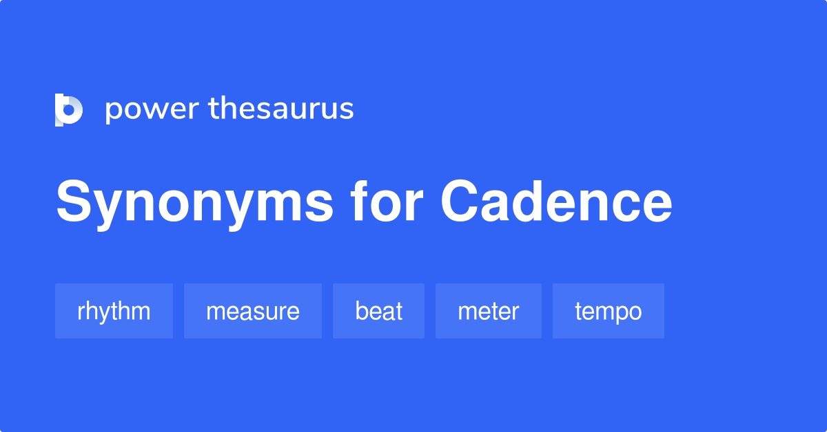 CADENCE Synonyms: 593 Similar Words & Phrases