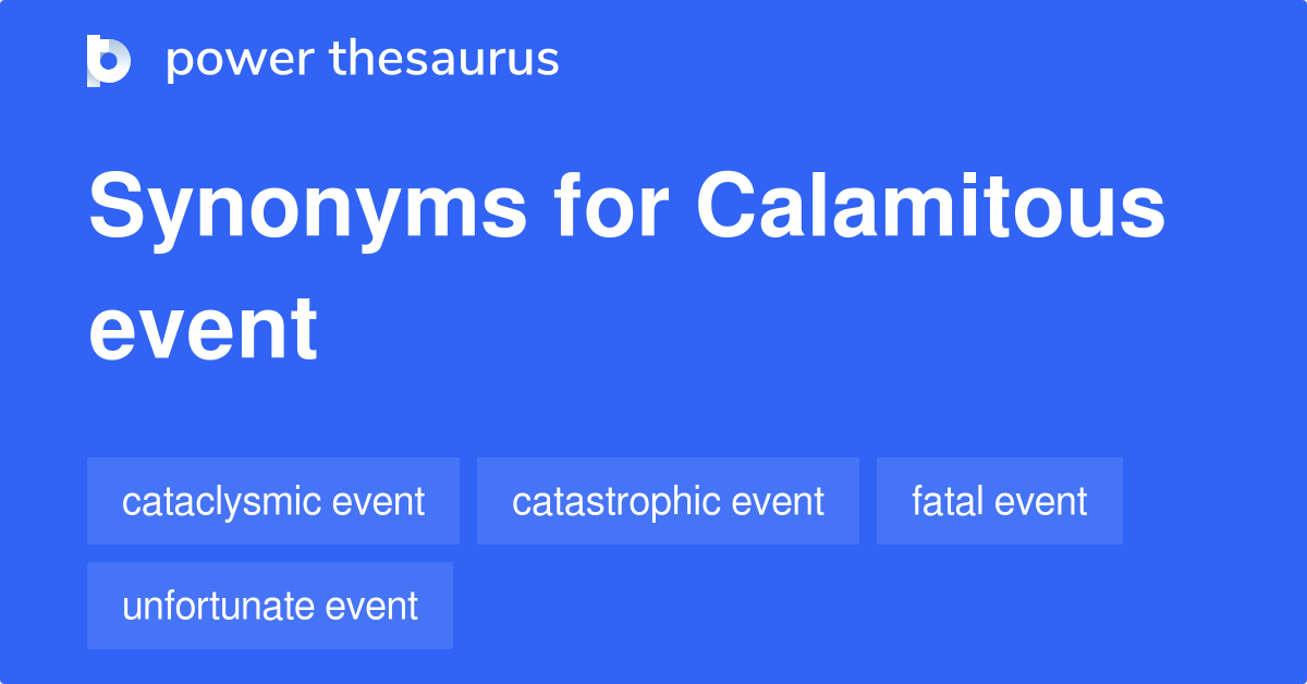 CALAMITOUS EVENT Synonyms: 89 Similar Words & Phrases