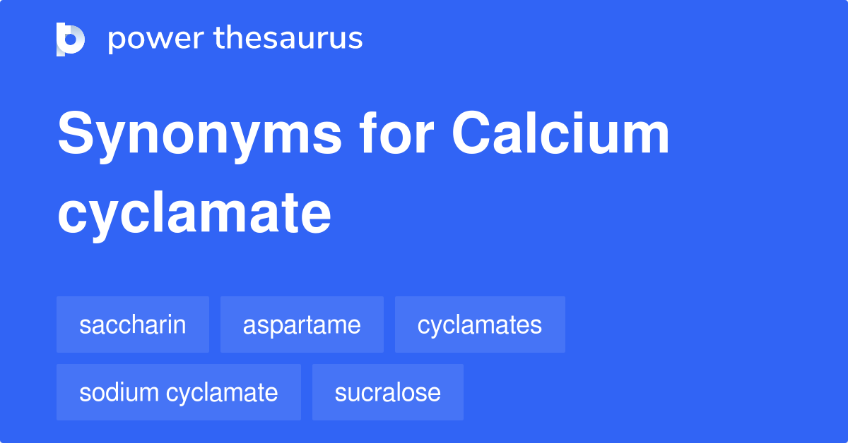 Calcium Cyclamate synonyms - 19 Words and Phrases for Calcium Cyclamate