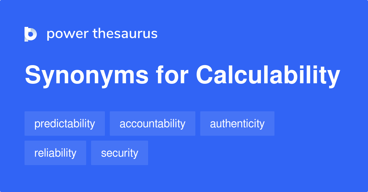 CALCULABILITY Synonyms: 75 Similar Words & Phrases