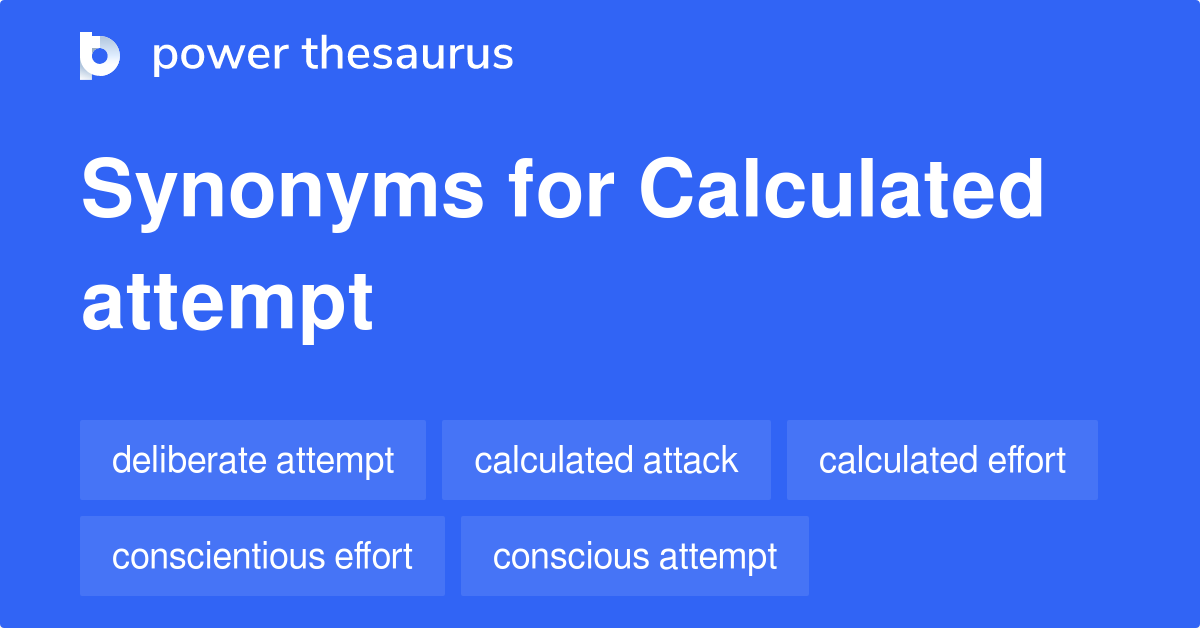 CALCULATED ATTEMPT Synonyms: 41 Similar Phrases
