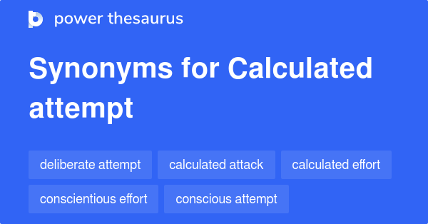 CALCULATED ATTEMPT Synonyms: 41 Similar Phrases