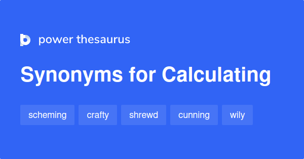 CALCULATING Synonyms: 1 385 Similar Words & Phrases