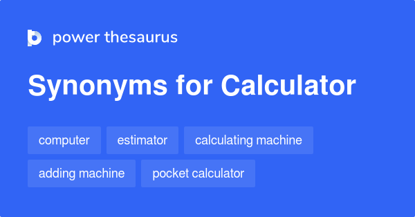 CALCULATOR Synonyms: 326 Similar Words & Phrases