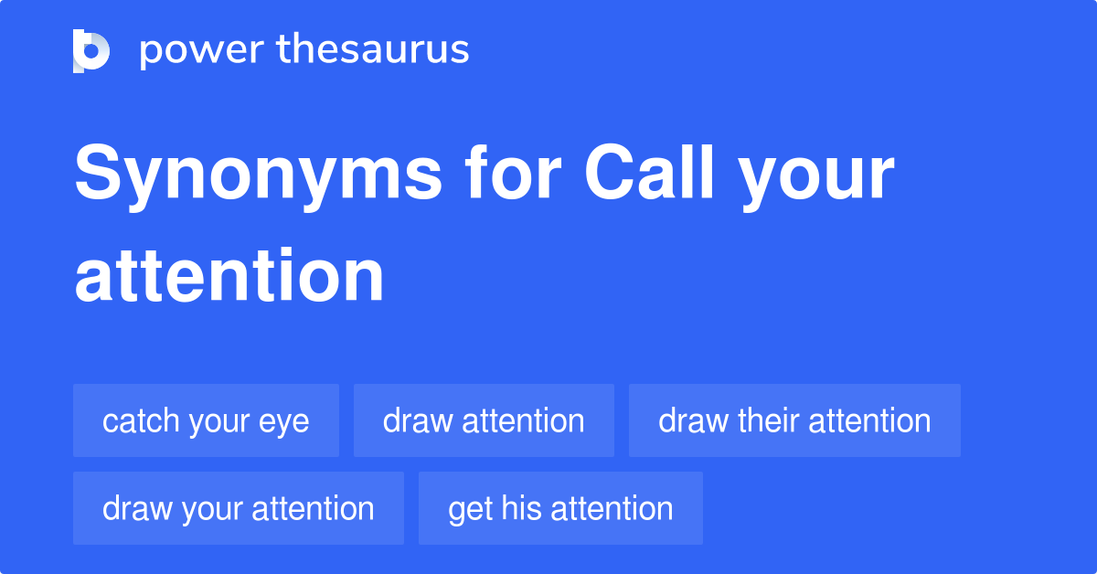 CALL YOUR ATTENTION Synonyms: 45 Similar Phrases