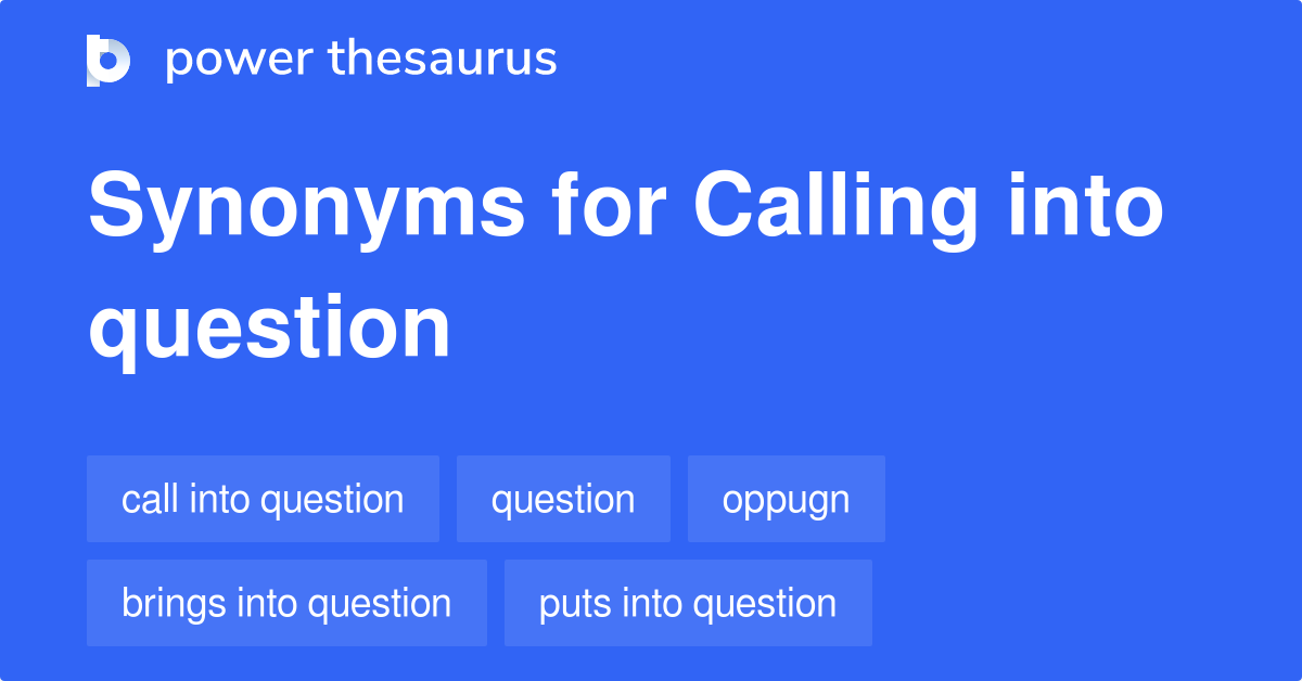 Calling Into Question synonyms - 198 Words and Phrases for Calling Into ...