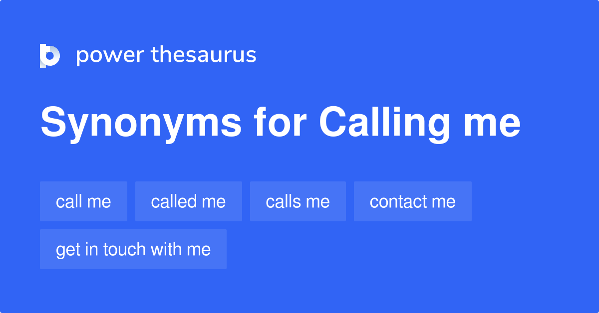 Calling Me synonyms - 143 Words and Phrases for Calling Me