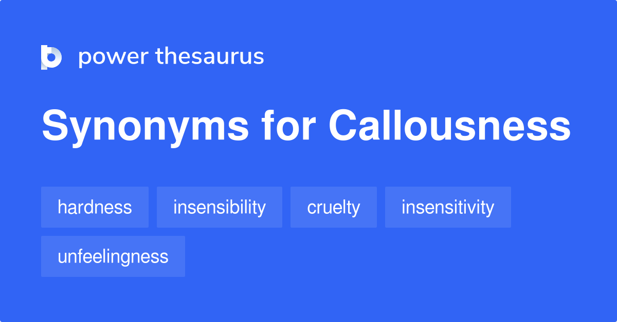 CALLOUSNESS Synonyms: 917 Similar Words & Phrases