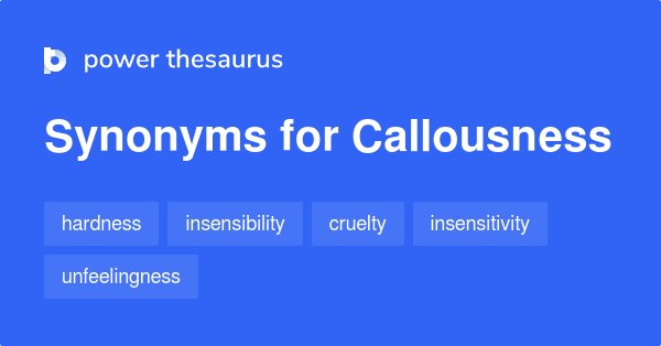 CALLOUSNESS Synonyms: 917 Similar Words & Phrases