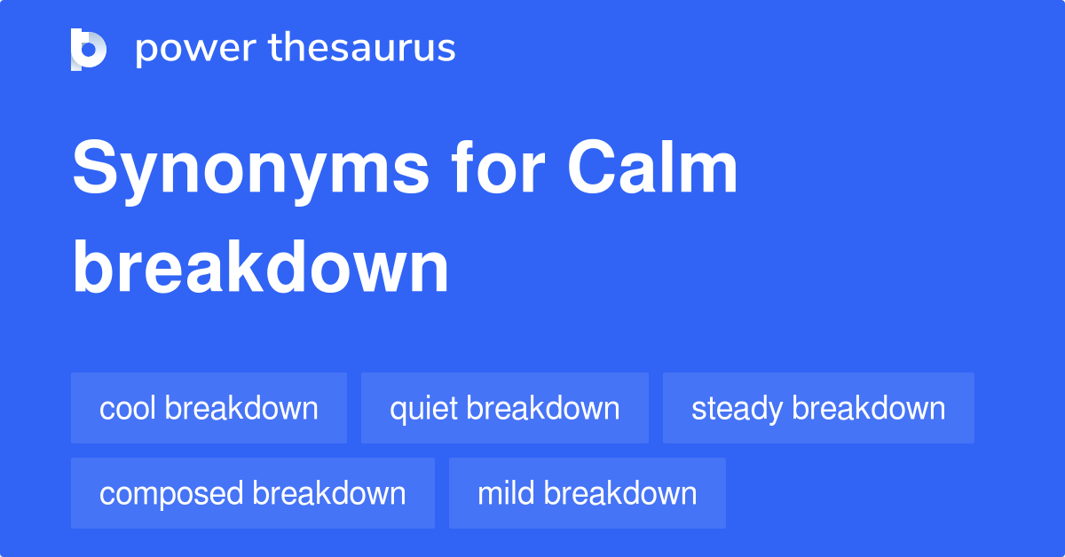 Calm Breakdown synonyms - 9 Words and Phrases for Calm Breakdown