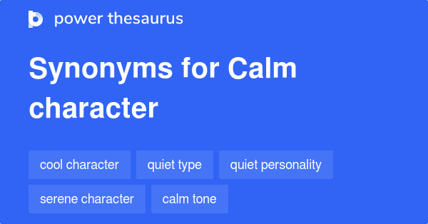 CALM CHARACTER Synonyms: 169 Similar Phrases