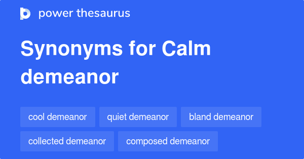 CALM DEMEANOR Synonyms: 601 Similar Words & Phrases