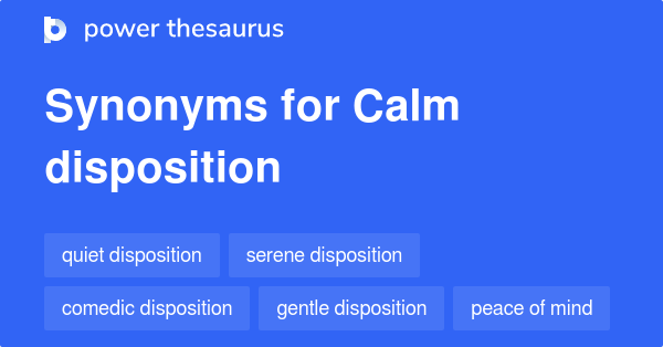CALM DISPOSITION Synonyms: 229 Similar Words & Phrases