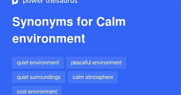 CALM ENVIRONMENT Synonyms: 126 Similar Words & Phrases