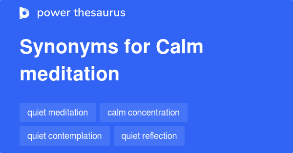 Calm Meditation synonyms - 51 Words and Phrases for Calm Meditation