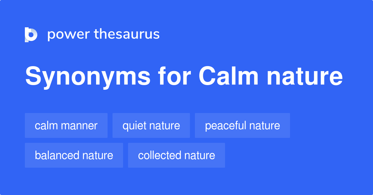 CALM NATURE Synonyms: 84 Similar Phrases