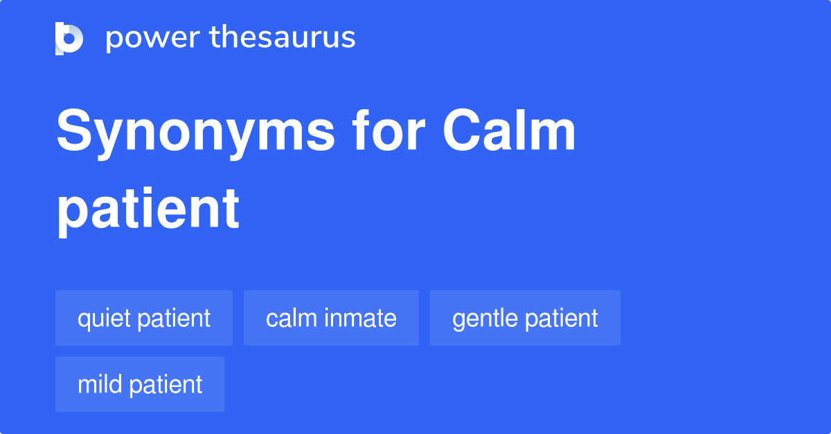 CALM PATIENT Synonyms: 29 Similar Phrases