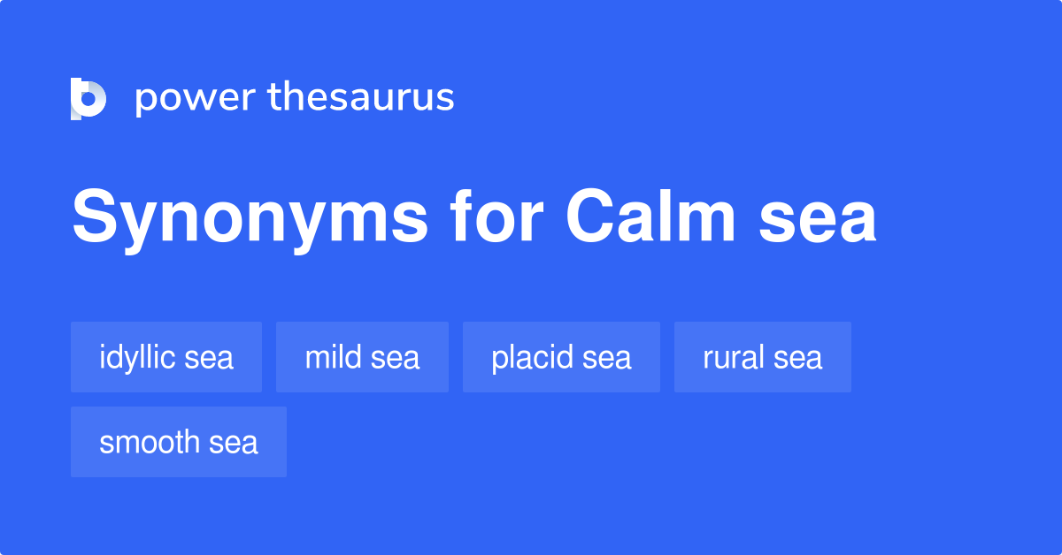 CALM SEA Synonyms: 59 Similar Phrases