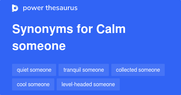 CALM SOMEONE Synonyms: 130 Similar Words & Phrases