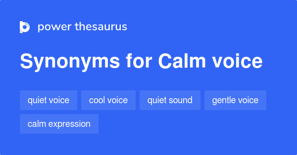 CALM VOICE Synonyms: 135 Similar Words & Phrases
