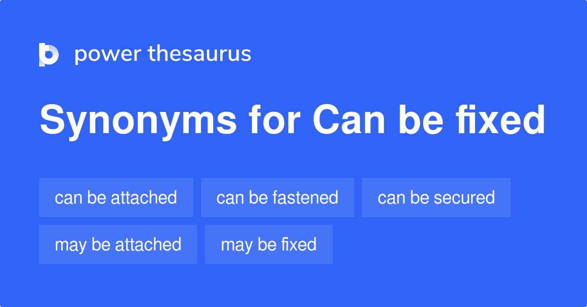 CAN BE FIXED Synonyms: 97 Similar Phrases