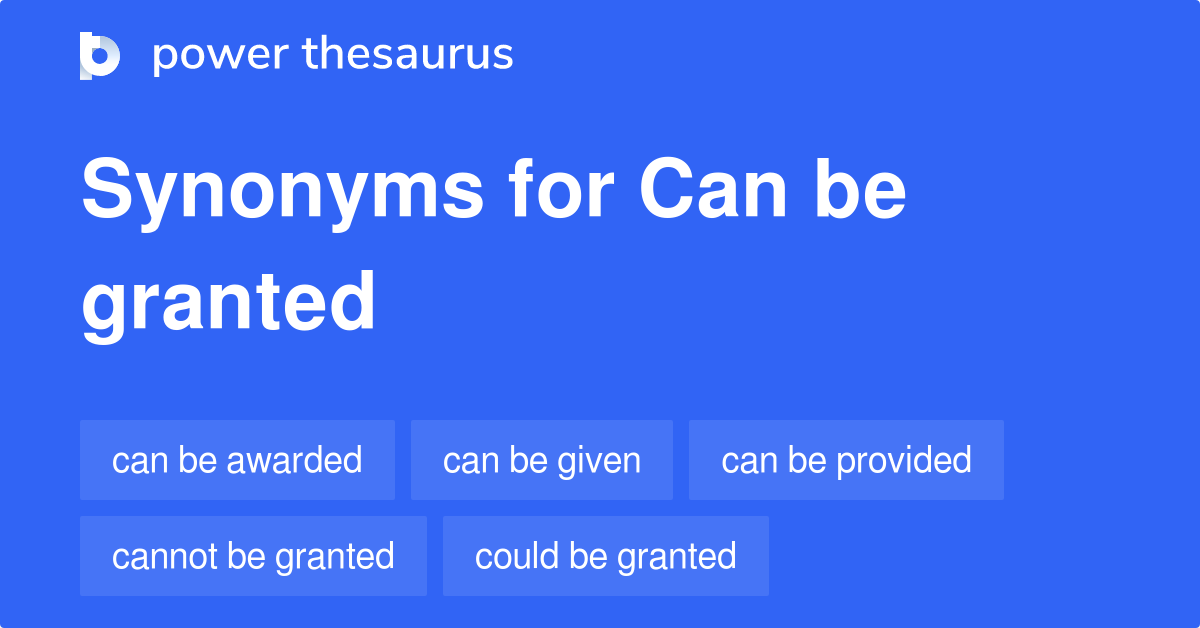 Can Be Granted synonyms - 66 Words and Phrases for Can Be Granted