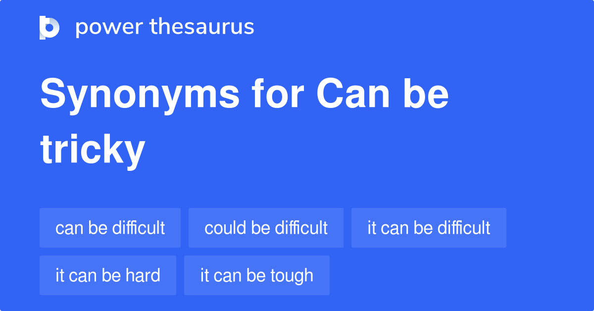 Can Be Tricky synonyms - 48 Words and Phrases for Can Be Tricky
