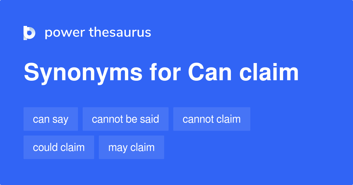 Can Claim synonyms - 126 Words and Phrases for Can Claim