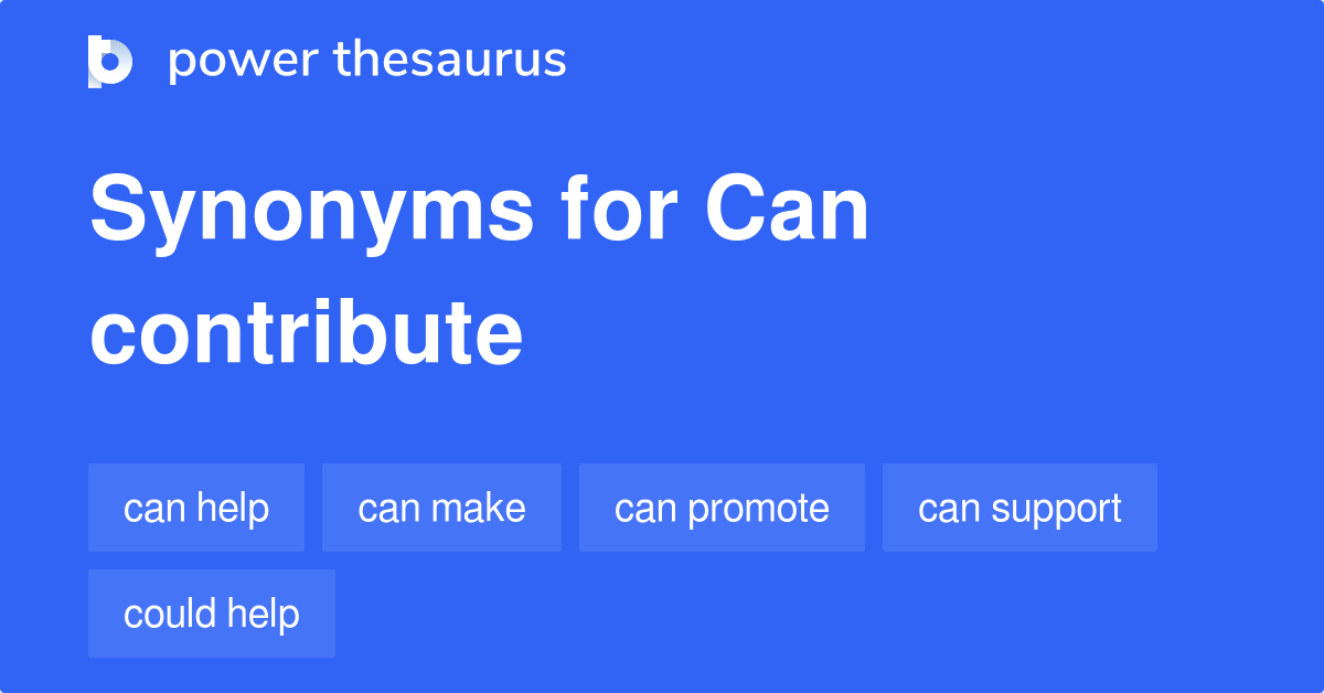 CAN CONTRIBUTE Synonyms: 102 Similar Phrases