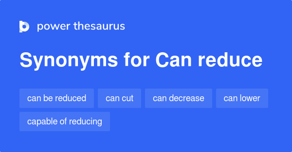 Can Reduce synonyms - 100 Words and Phrases for Can Reduce