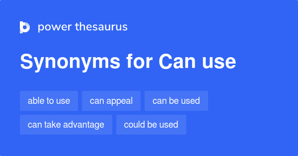 CAN USE Synonyms: 170 Similar Phrases