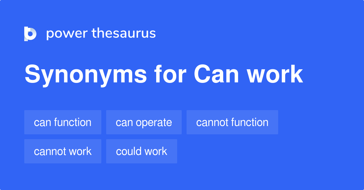 CAN WORK Synonyms: 92 Similar Phrases