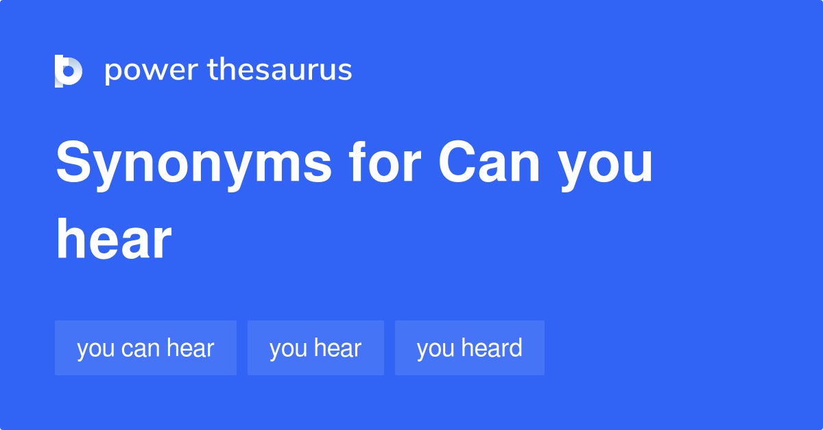Can You Hear synonyms - 58 Words and Phrases for Can You Hear