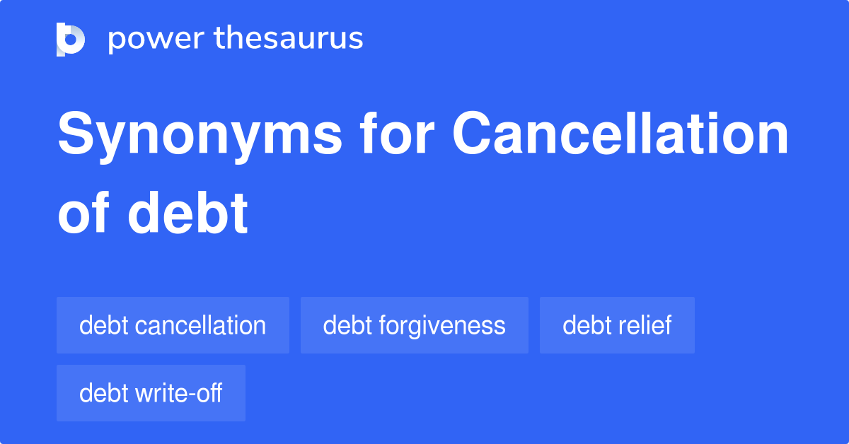 CANCELLATION OF DEBT Synonyms: 23 Similar Phrases