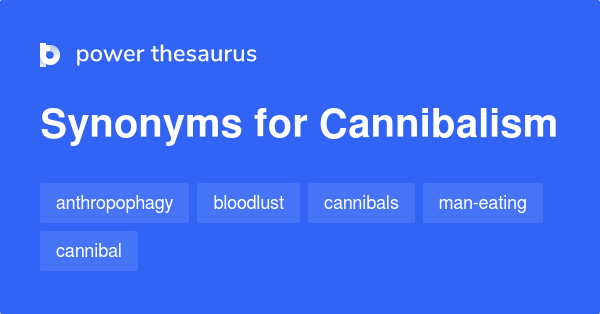 CANNIBALISM Synonyms: 213 Similar Words & Phrases