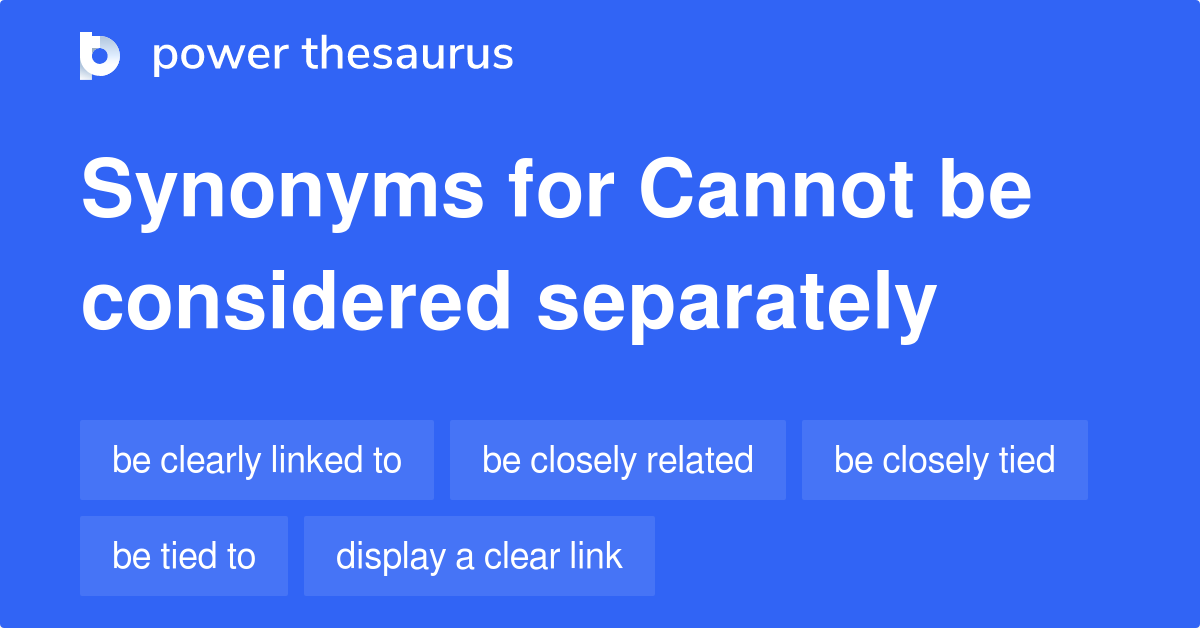 Cannot Be Considered Separately synonyms - 152 Words and Phrases for ...