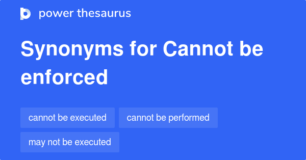 CANNOT BE ENFORCED Synonyms: 67 Similar Phrases