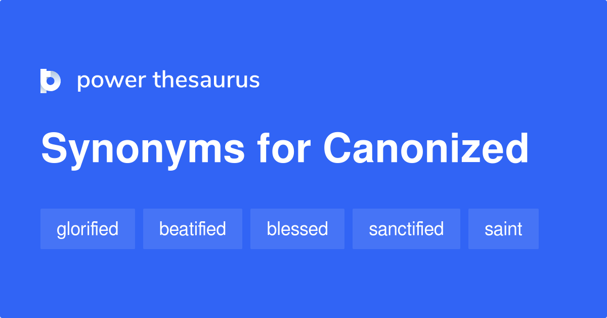 CANONIZED Synonyms: 274 Similar Words & Phrases