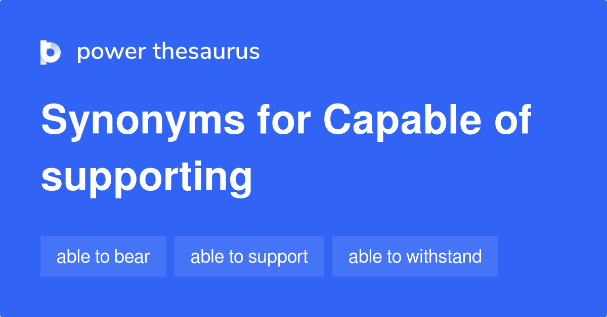 Capable Of Supporting synonyms - 40 Words and Phrases for Capable Of ...