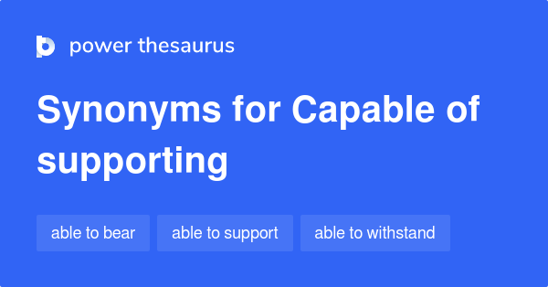Capable Of Supporting synonyms - 40 Words and Phrases for Capable Of ...