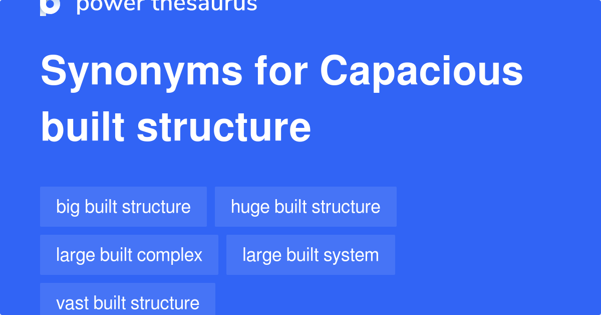 Capacious Built Structure synonyms - 48 Words and Phrases for Capacious ...