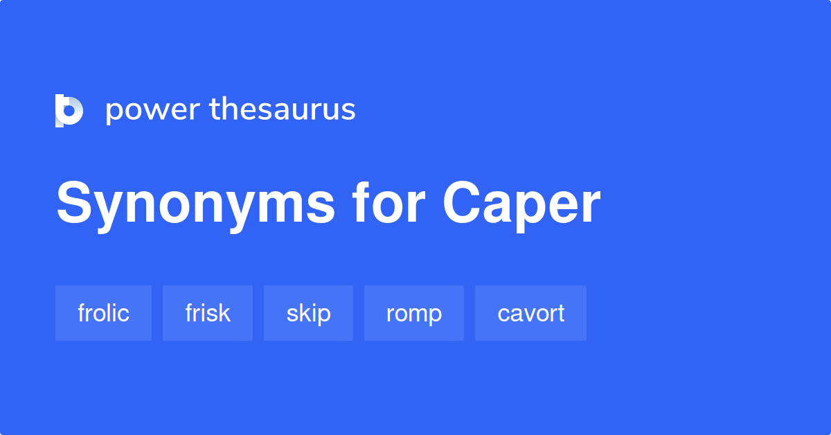 CAPER Synonyms: 1 000 Similar Words & Phrases