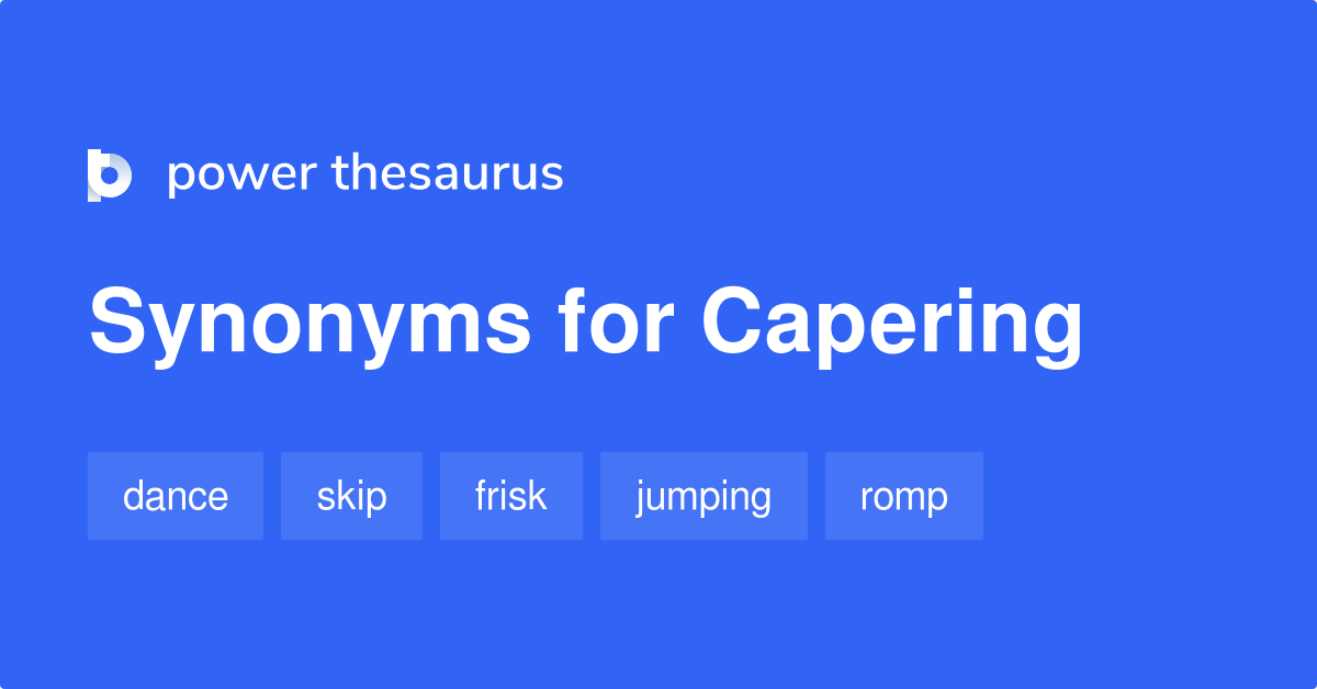 Capering synonyms - 193 Words and Phrases for Capering